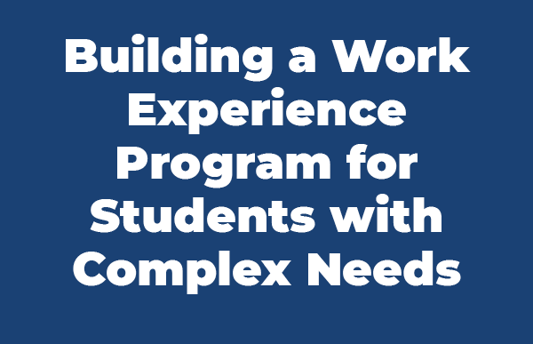 Building a Work Experience Program for Students with Complex Needs ...