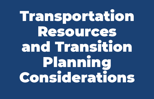 Transportation Resources and Transition Planning Considerations ...